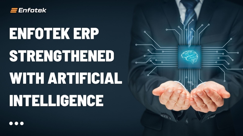 ENFOTEK ERP SOLUTIONS STRENGTHENED WITH ARTIFICIAL INTELLIGENCE ...