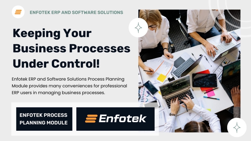 ENFOTEK PROCESS PLANNING MODULE: TAKE CONTROL OF ALL YOUR BUSINESS ...